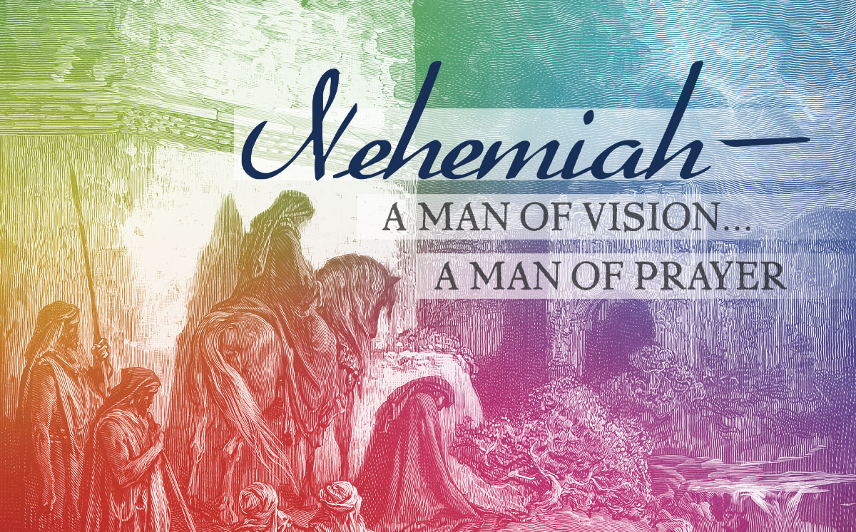 Nehemiah—A Man of Vision… A Man of Prayer - InterChurch Holiness Convention